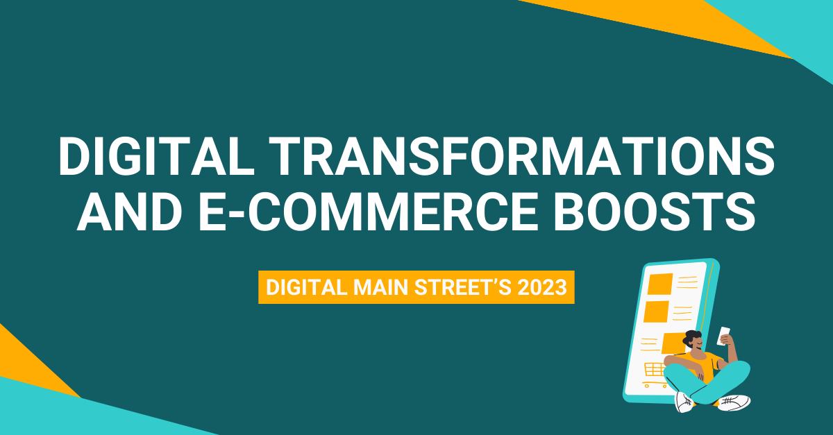 Digital Transformations and E-Commerce Boosts - Digital Main Street